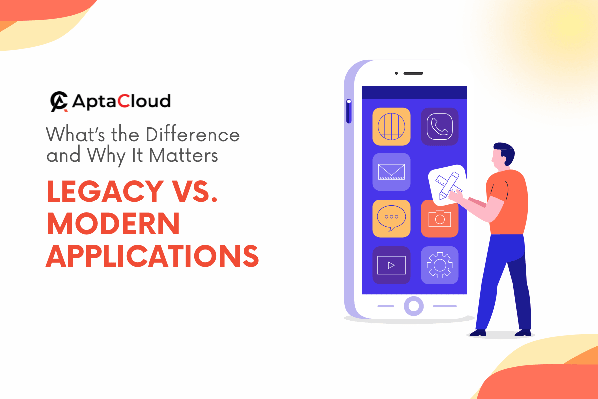 Legacy Vs Modern Applications Key Differences Explained
